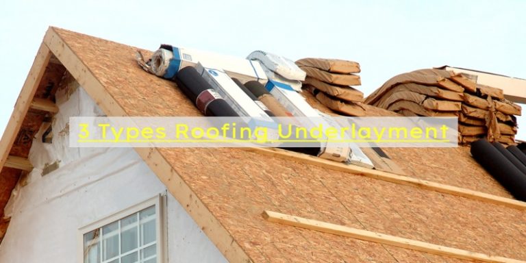 3 Types Roofing Underlayment: How To Choose the Best Roof Underlayment ...